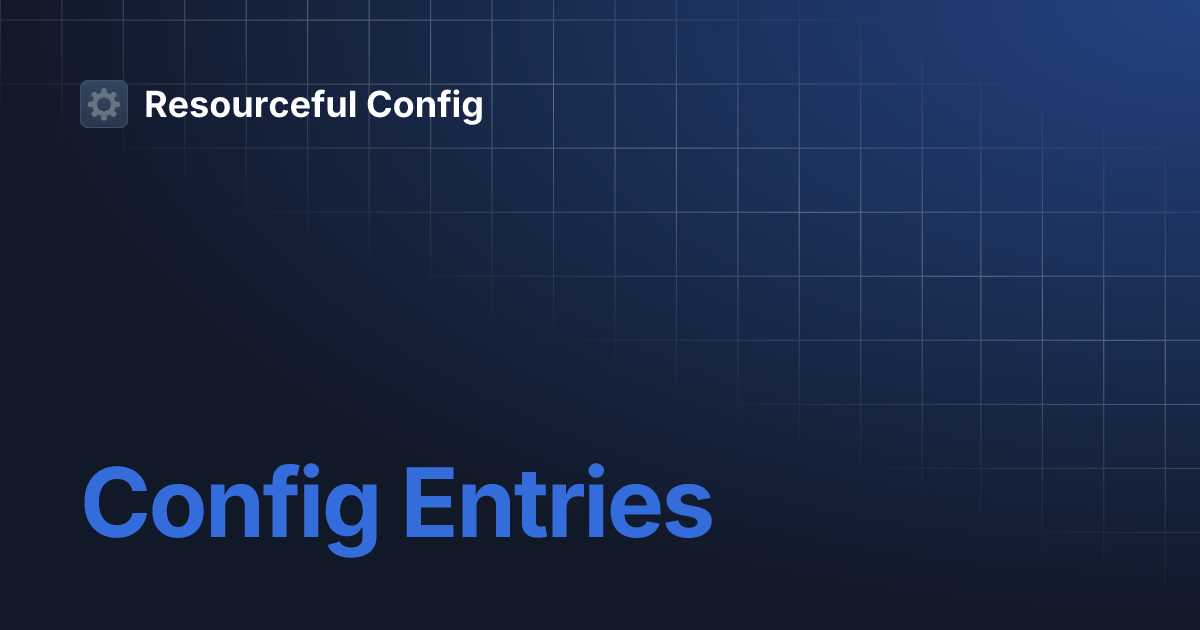 Config Entries | Resourceful Config